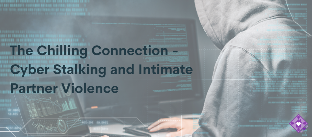 The Chilling Connection - Cyber Stalking and Intimate Partner Violence ...